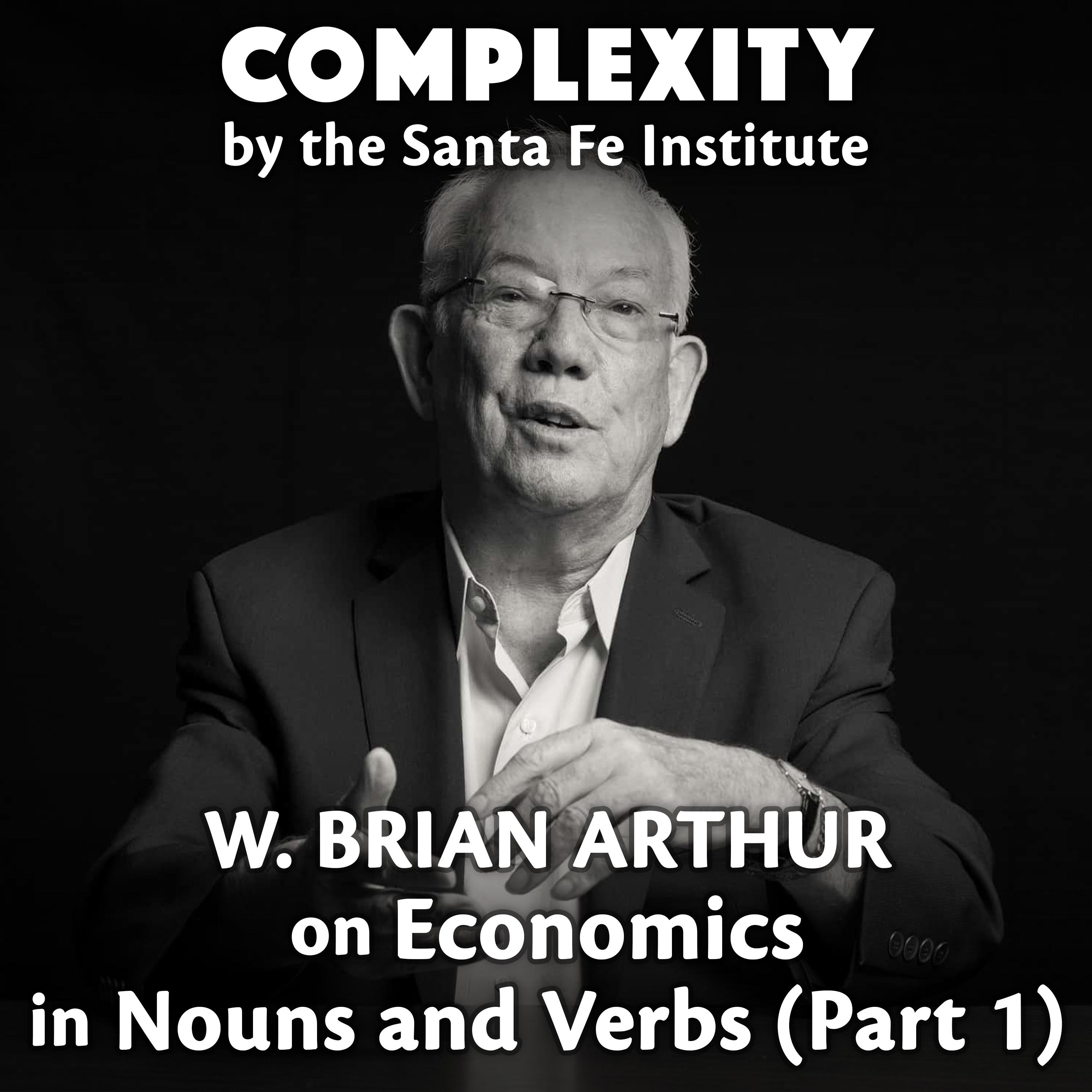 W. Brian Arthur on Economics in Nouns and Verbs – Complexity Digest